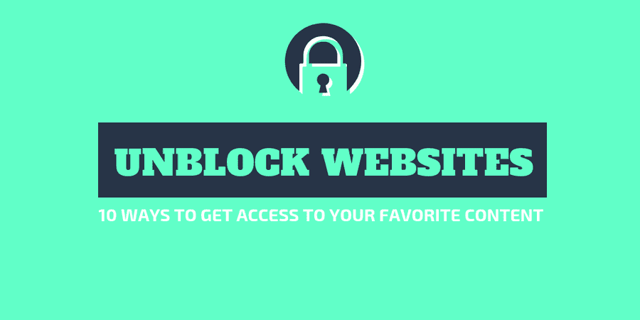 Unblock Websites - 10 Effective Ways You Can Access Blocked Websites