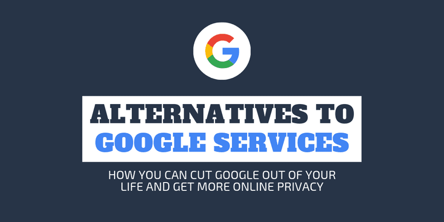 How to Cut Google from Your Life - Alternatives to Google Services