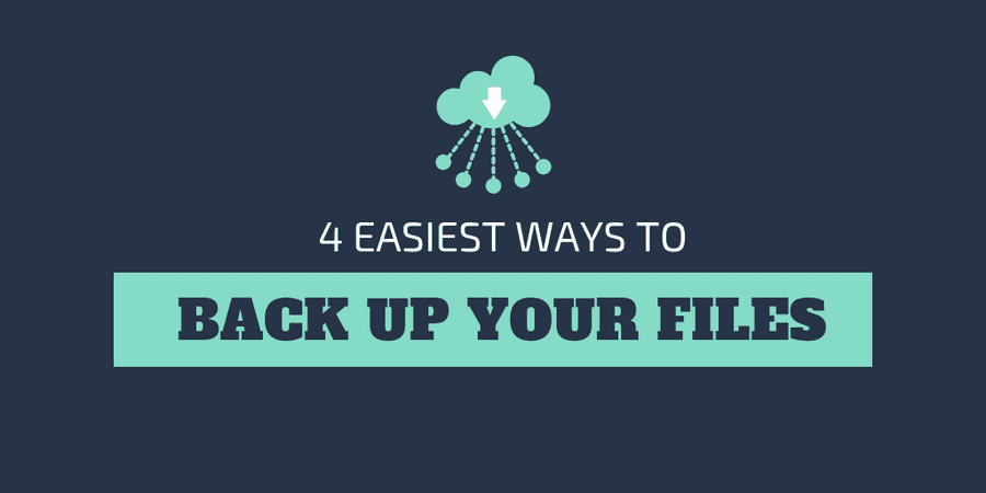 4 Easiest Ways to Back Up Your Files and Keep Them Safe